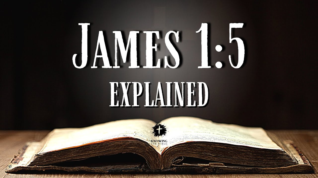 Understanding JAMES 1:5 [KJV] | What Does This Bible Verse REALLY Mean ...