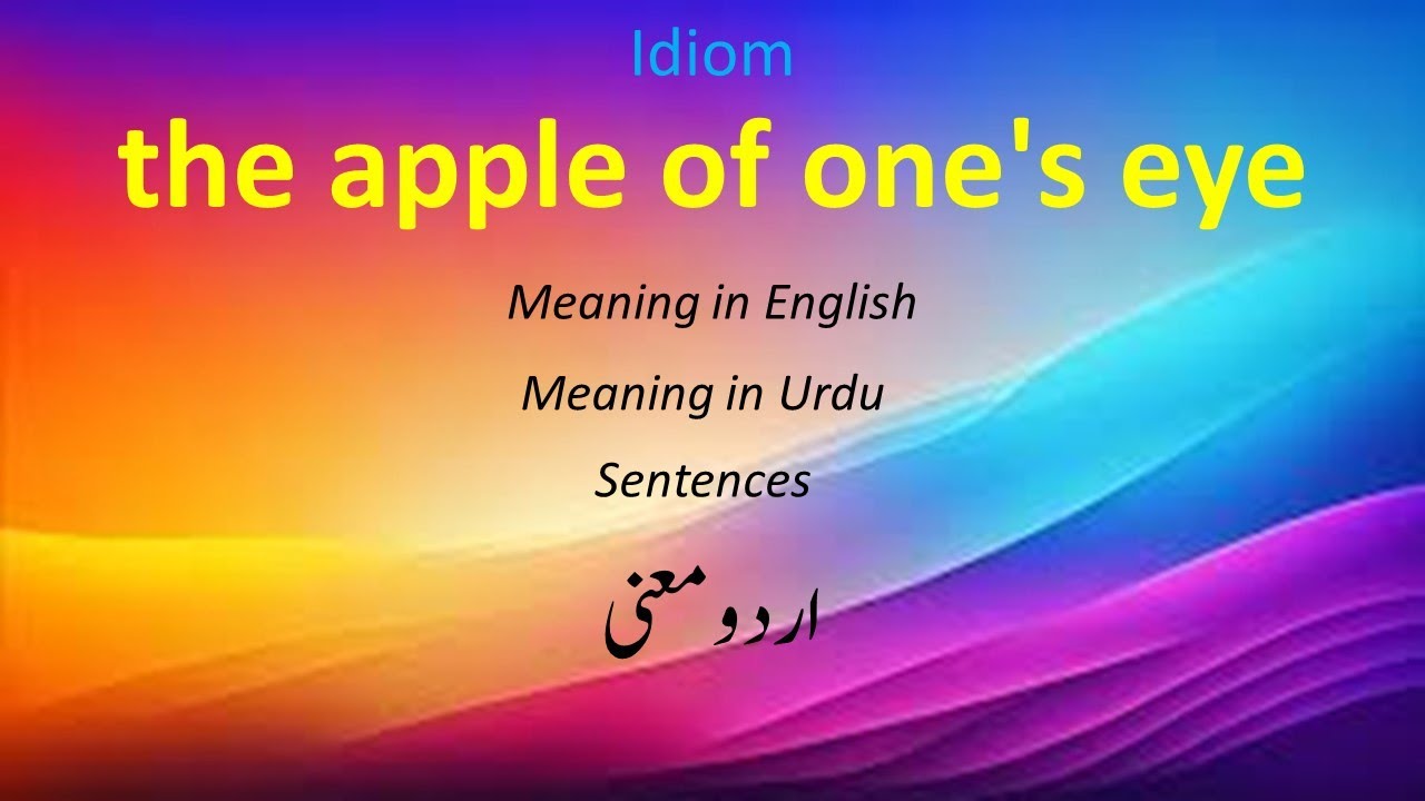 Idiom The Apple Of One s Eye Meaning In English Meaning In Urdu idiom-the-apple-of-one-s-eye-meaning-in-english-meaning-in-urdu