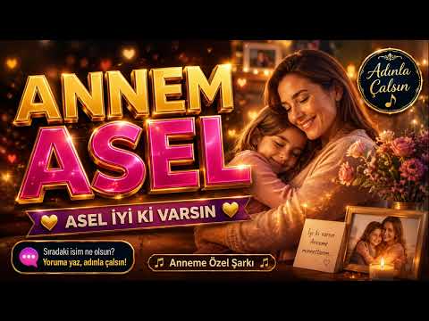 Annem Asel İçin Şarkı | Anneme Özel Duygusal Şarkı | İsme Özel Anne Şarkısı