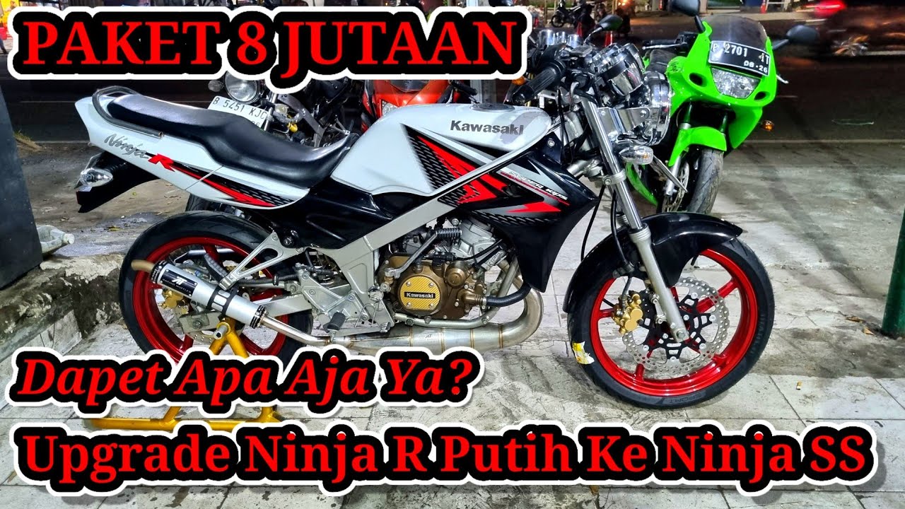 Paket 8 jutaan Upgrade Ninja R Putih Jadi Ninja SS Dapet Apa Aja? - YouTube