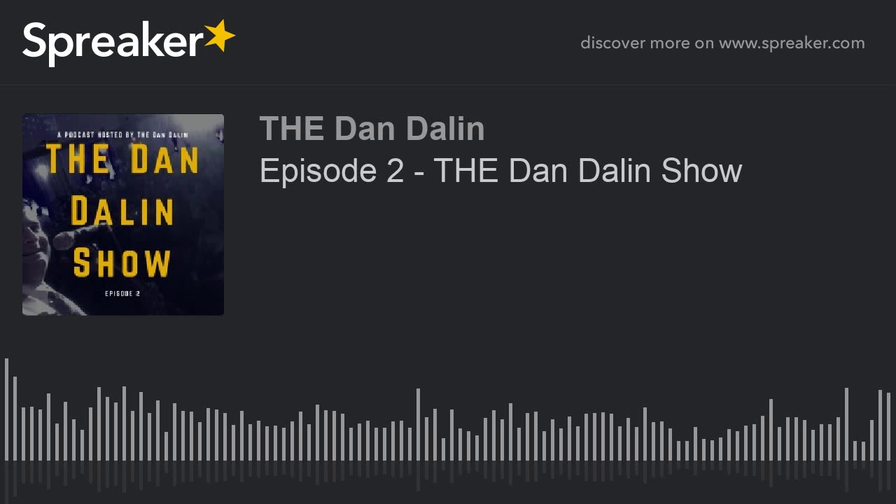Episode 2 - THE Dan Dalin Show (made with Spreaker) - YouTube