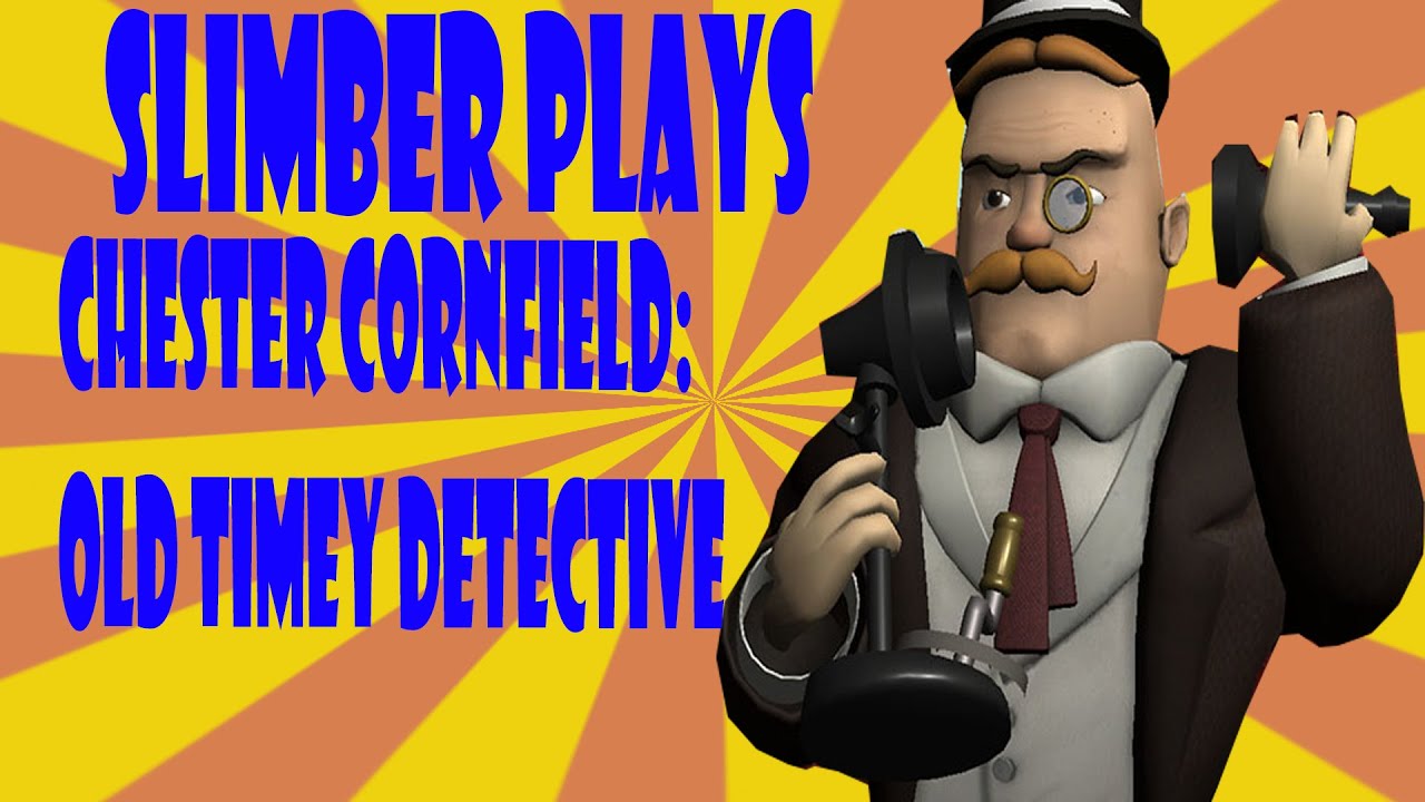 Slimber Plays Chester Cornfield: Old Timey Detective - YouTube
