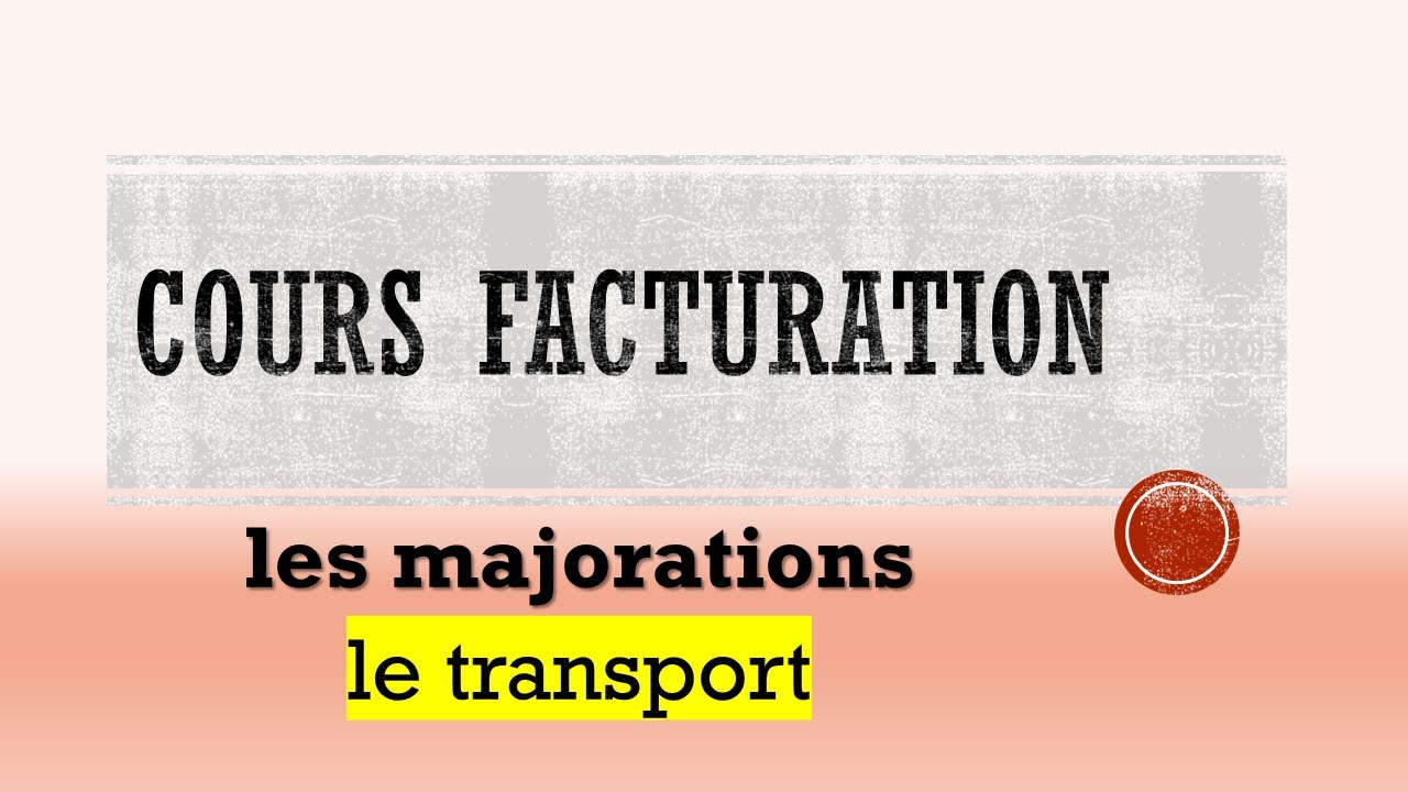 Cours facturation les majorations le transport - YouTube