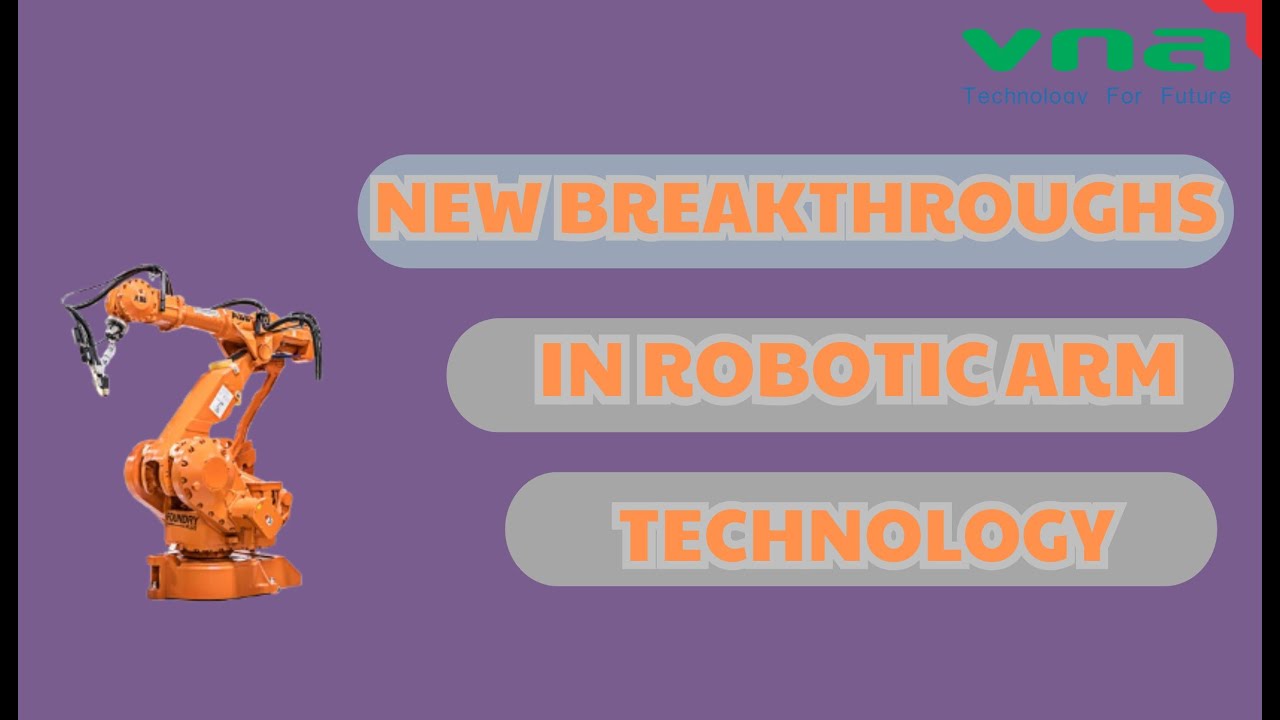 Những Đột Phá Mới Trong Công Nghệ Cánh Tay Robot/New Breakthroughs in ...