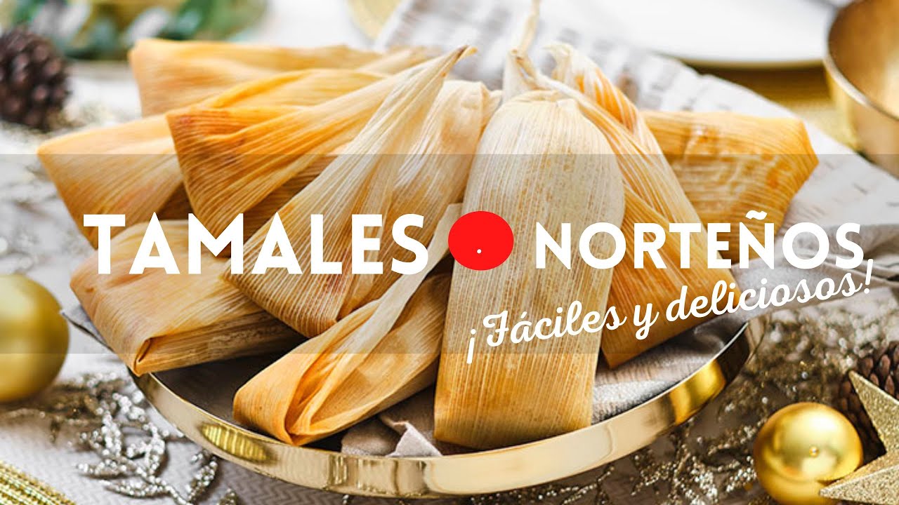 Cómo hacer deliciosos tamales norteños | Receta especial de tamales ...