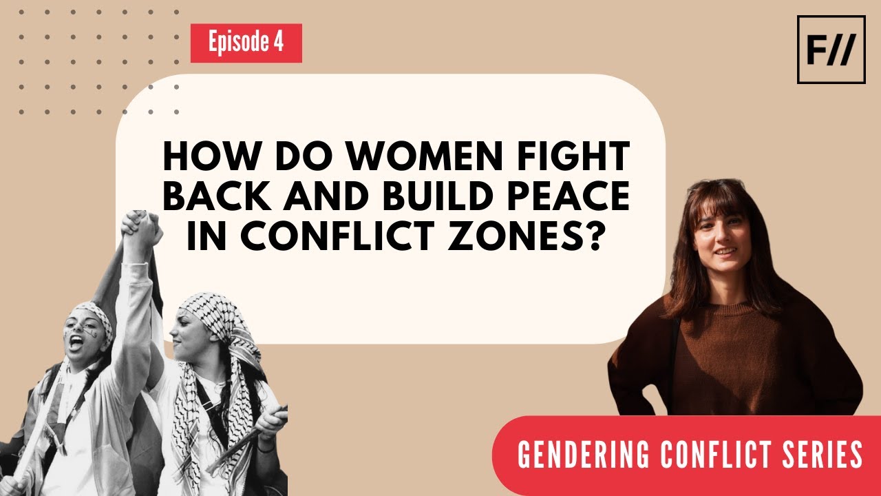 How Do Women Fight Back and Build Peace in Conflict Zones? | Feminism ...