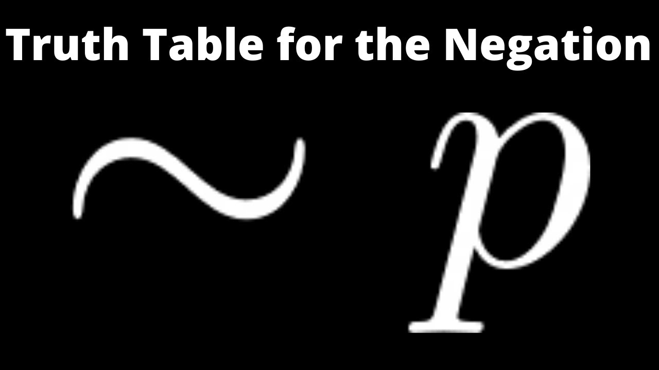 Truth Table for the Negation of p: ~p - YouTube