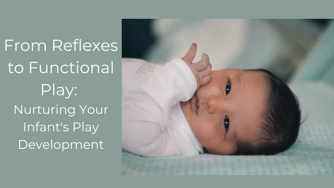 From Reflexes to Functional Play: Nurturing Your Infant's Play ...