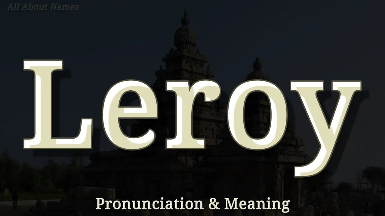 Leroy - Pronunciation and Meaning - English and French Pronunciations ...