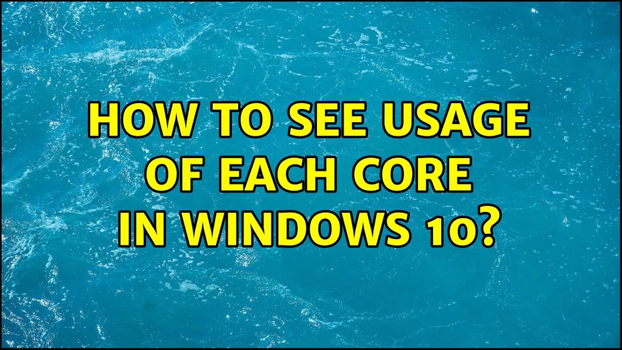 How to see usage of each core in Windows 10? - YouTube