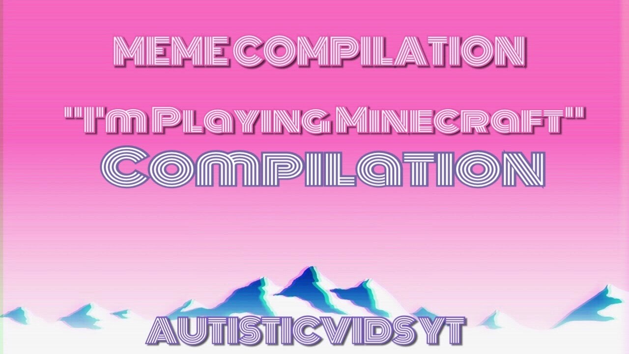 ''I'm playing Minecraft" Meme Compilation - YouTube