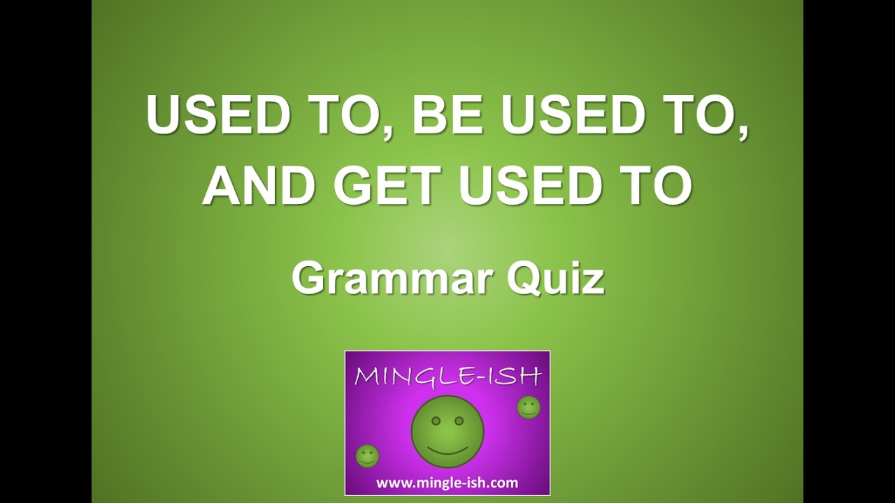 Used To vs Be Used To vs Get Used To: Grammar Quiz #1 - YouTube