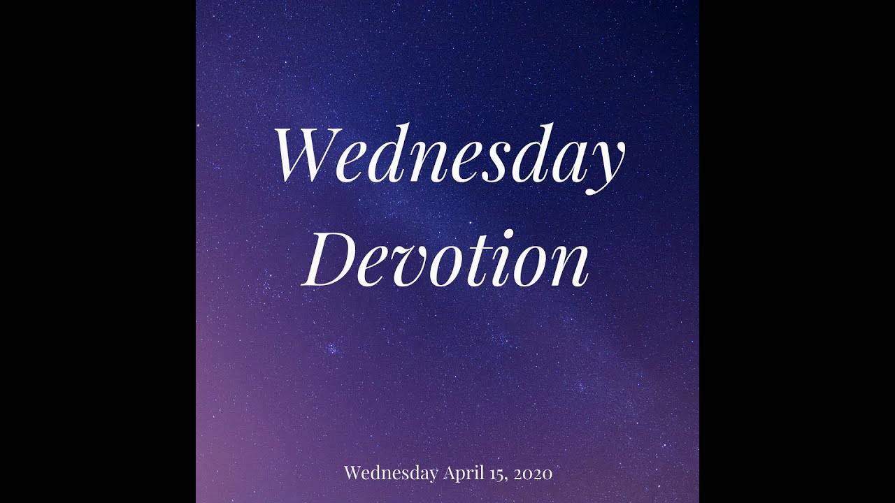 Wednesday Devotional - April 15, 2020 - YouTube