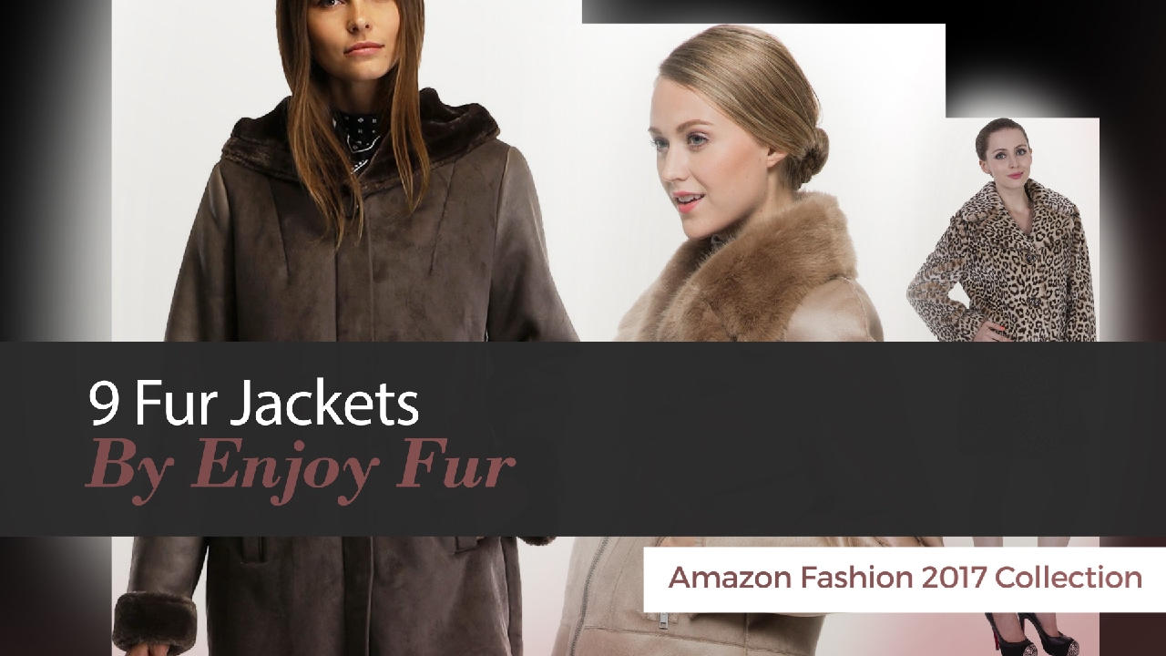 9 Fur Jackets By Enjoy Fur Amazon Fashion 2017 Collection - YouTube