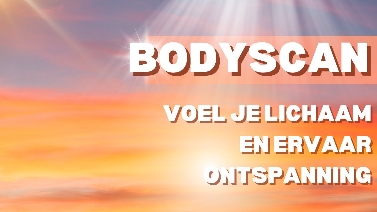 BODYSCAN; in contact komen met je lichaam en mentale ontspanning ...