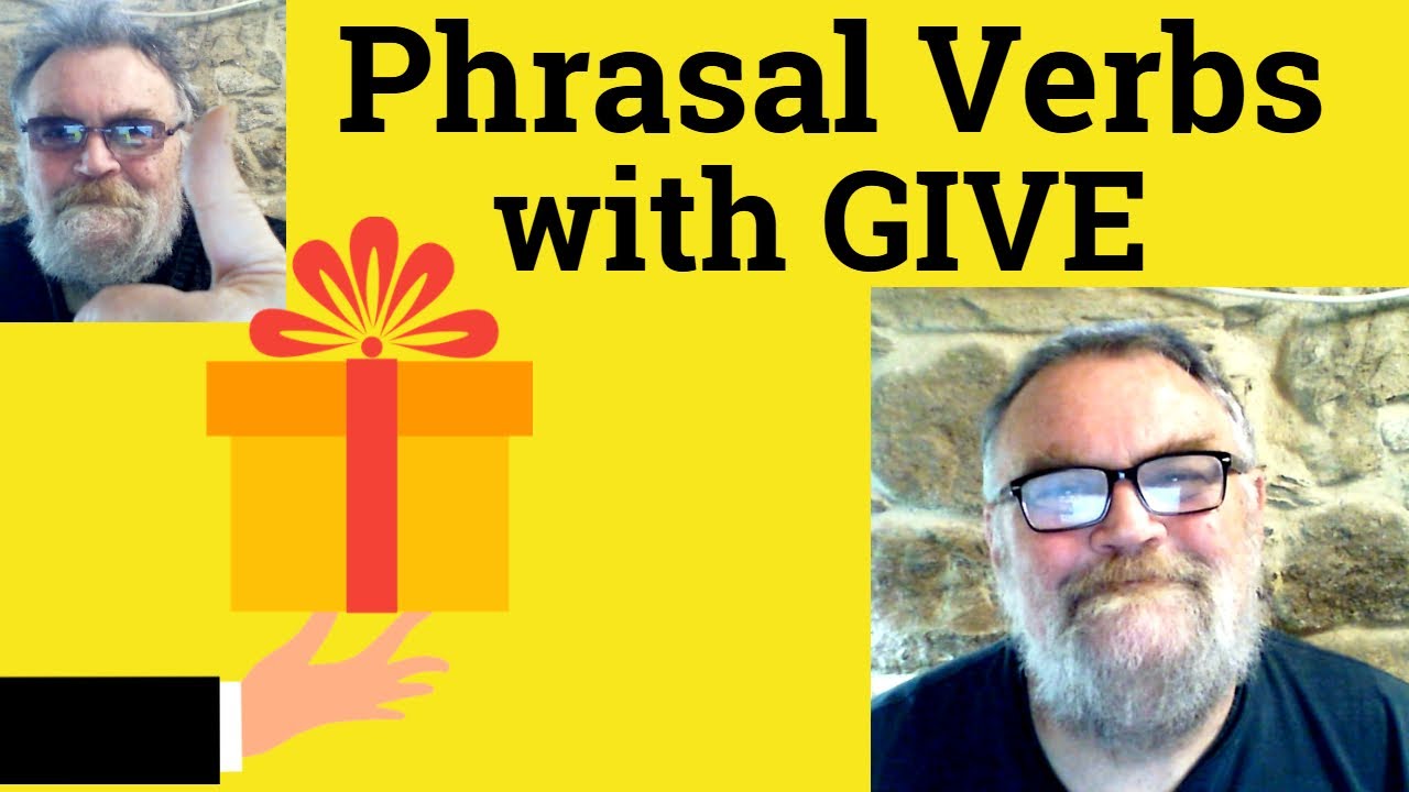 😎 Phrasal Verbs With Give - Give Away Give Back Give Forth Give In Give ...