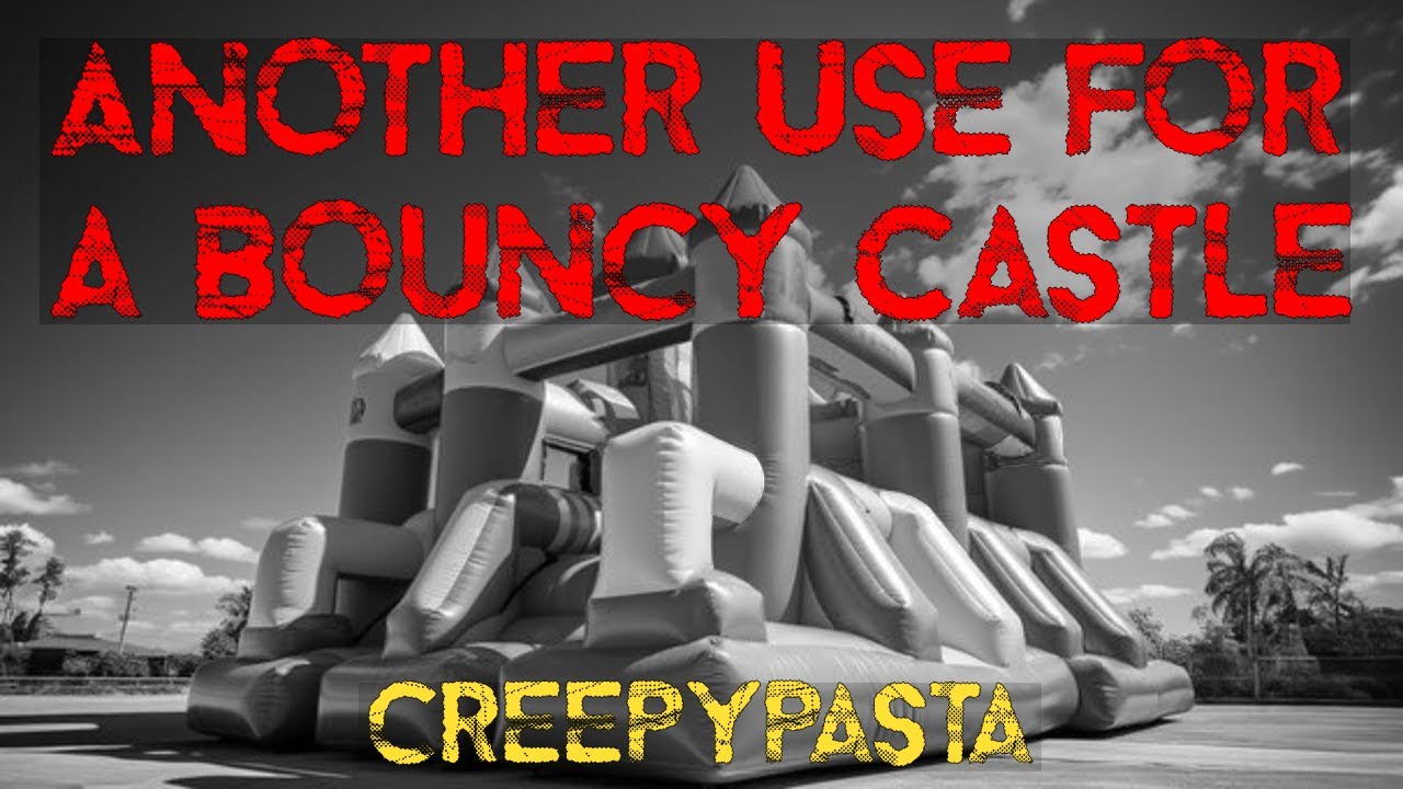 "Another Use for a Bouncy Castle" - Creepypasta - YouTube