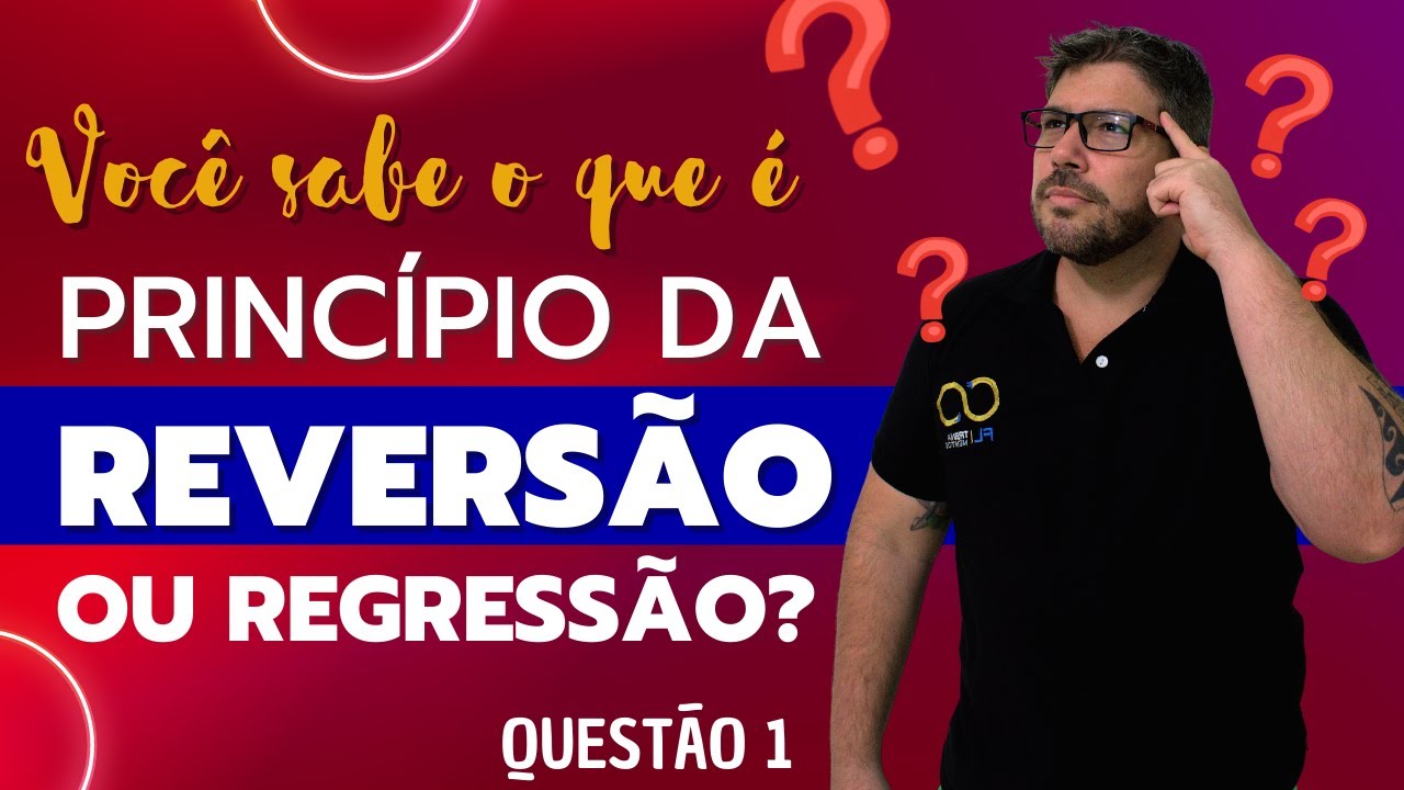 Você sabe o que é PRINCIPIO DA REVERSÃO OU REGRESSÃO? Questão 1 - YouTube