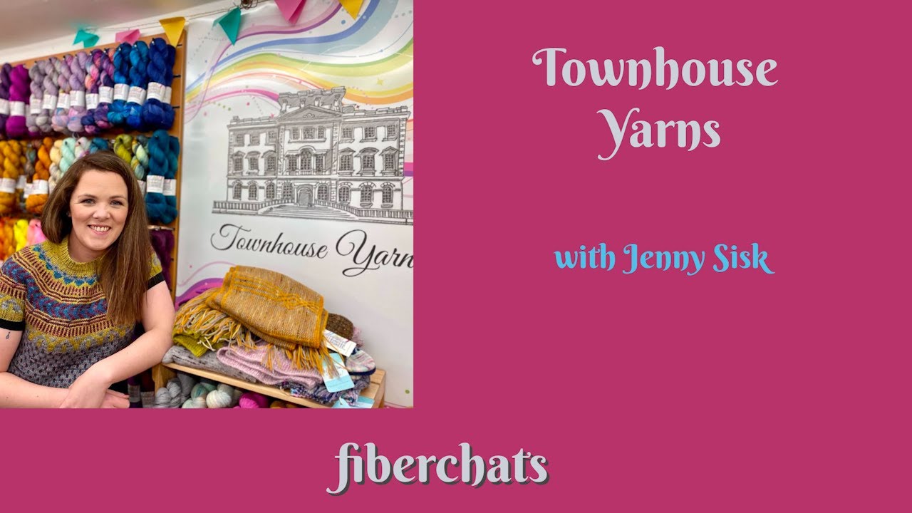 Townhouse Yarns with Jenny Sisk | Fiberchats, Episode 303 - YouTube