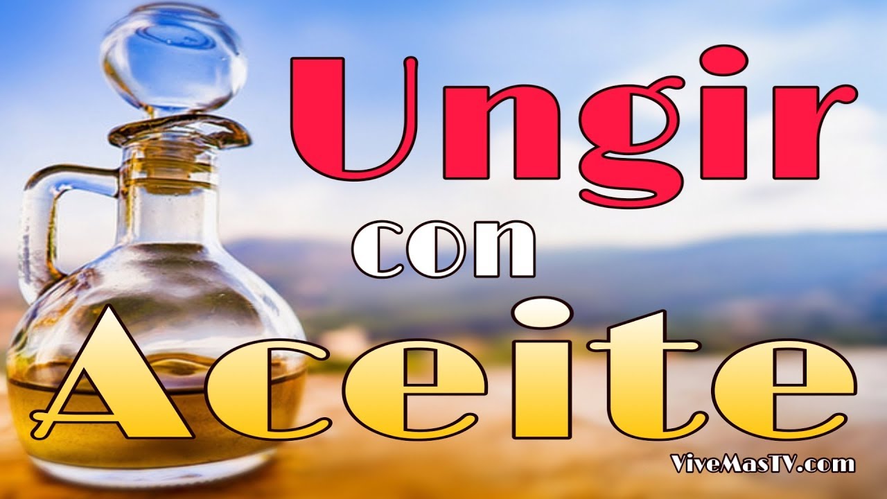 🔥 Ungir con Aceite y el Poder de la FE puesta por Obra - YouTube