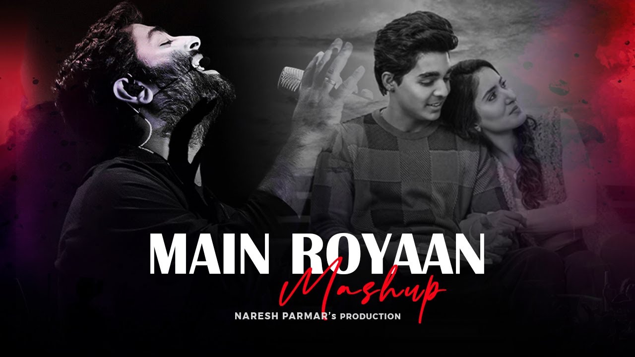 Main Royaan Mashup | Tanveer Evan | Yasser Desai | Arijit Singh ...