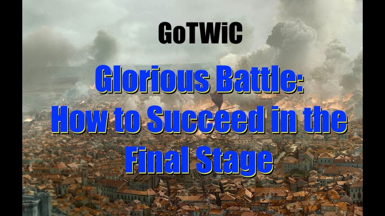 GoTWiC: Glorious Battle Review - How to Succeed in the Final Stages ...
