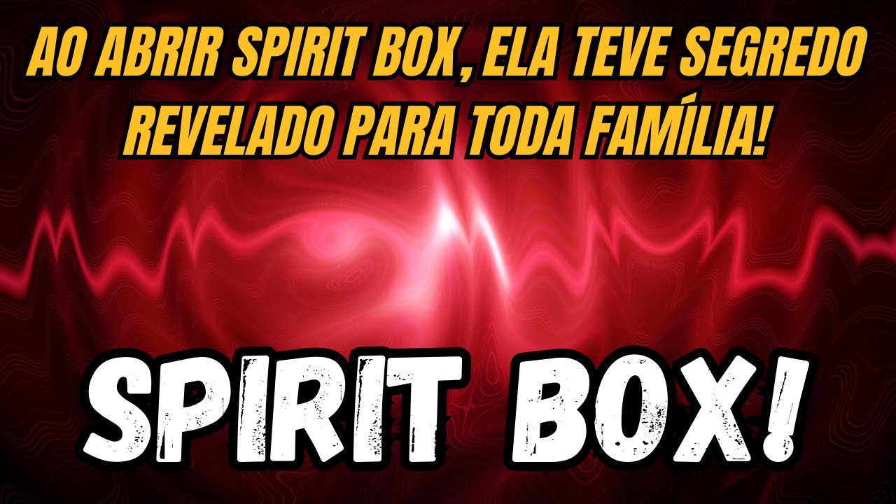 AO ABRIR SPIRIT BOX, ELA TEVE SEGREDO REVELADO PARA TODA FAMÍLIA! - YouTube