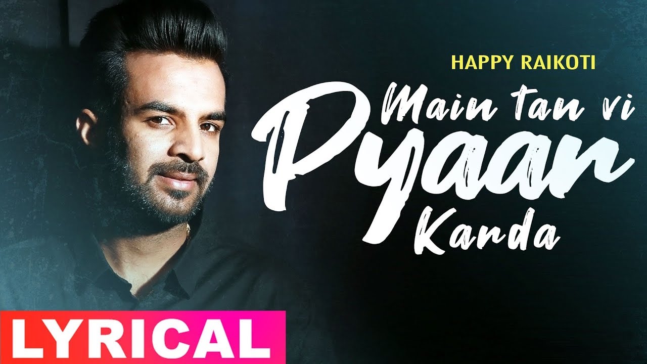 Main Tan Vi Pyar Kardan (Lyrical Video) | Happy Raikoti | Millind Gaba ...