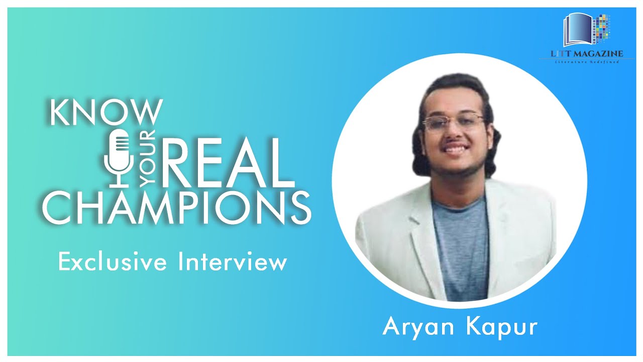 Know Your Real Champions (Interview) ft. Aryan Kapur | Litt Magazine ...