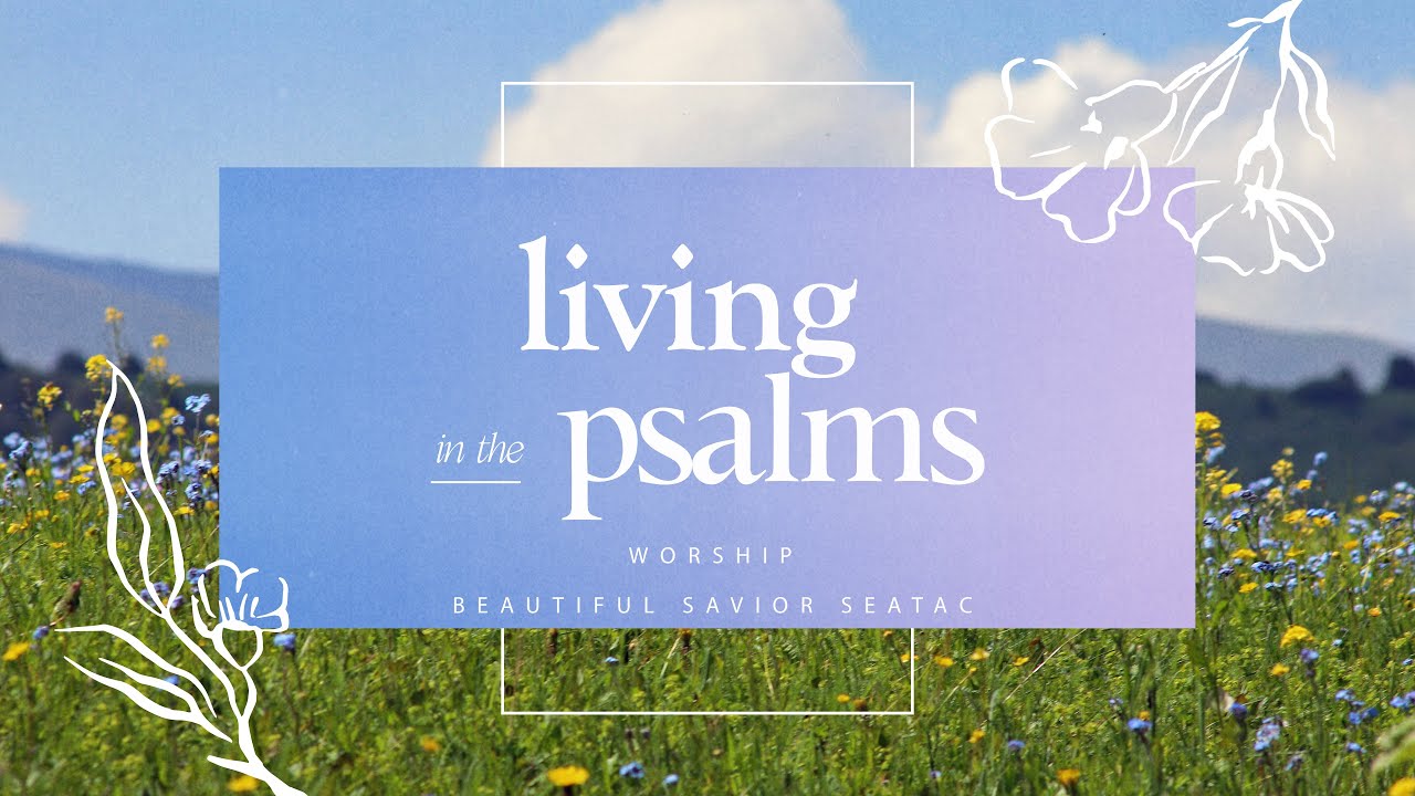 Living in the Psalms: Psalm 116 | Worship Beautiful Savior Lutheran ...