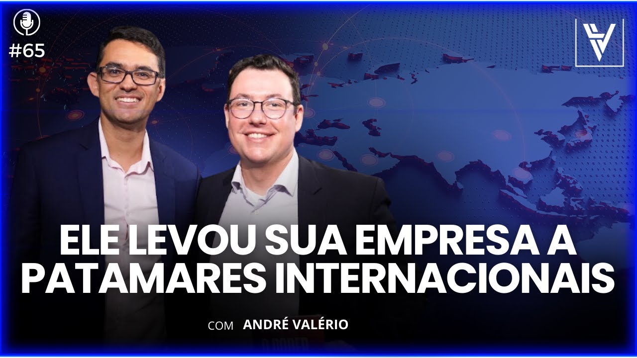 #65 ELE LEVOU SUA EMPRESA A PATAMARES INTERNACIONAIS | Virando a Mesa com André Valério - YouTube