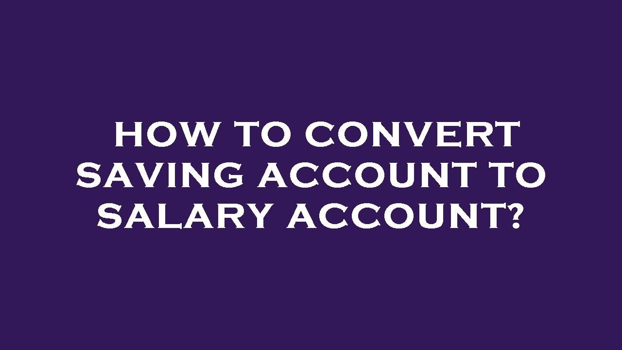 How To Convert Saving Account To Salary Account YouTube how-to-convert-saving-account-to-salary-account-youtube