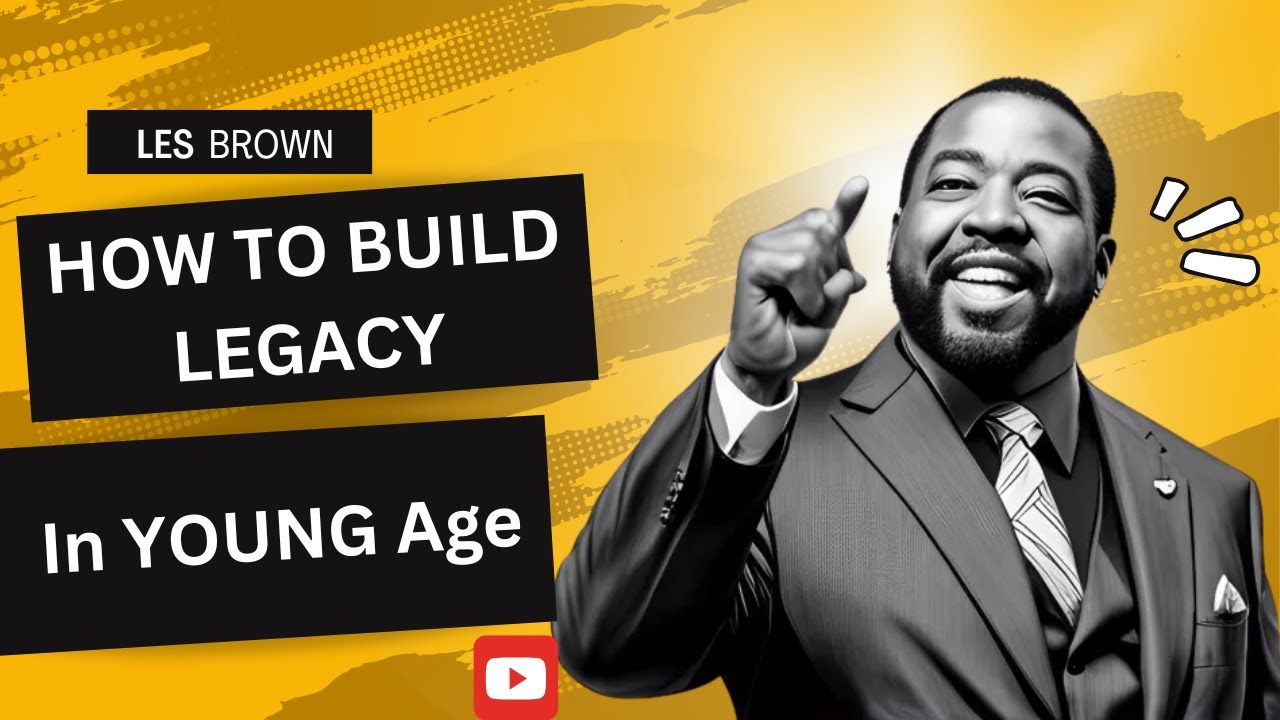 How To Build Legacy In Young Age By Les Brown | How to Build Your ...