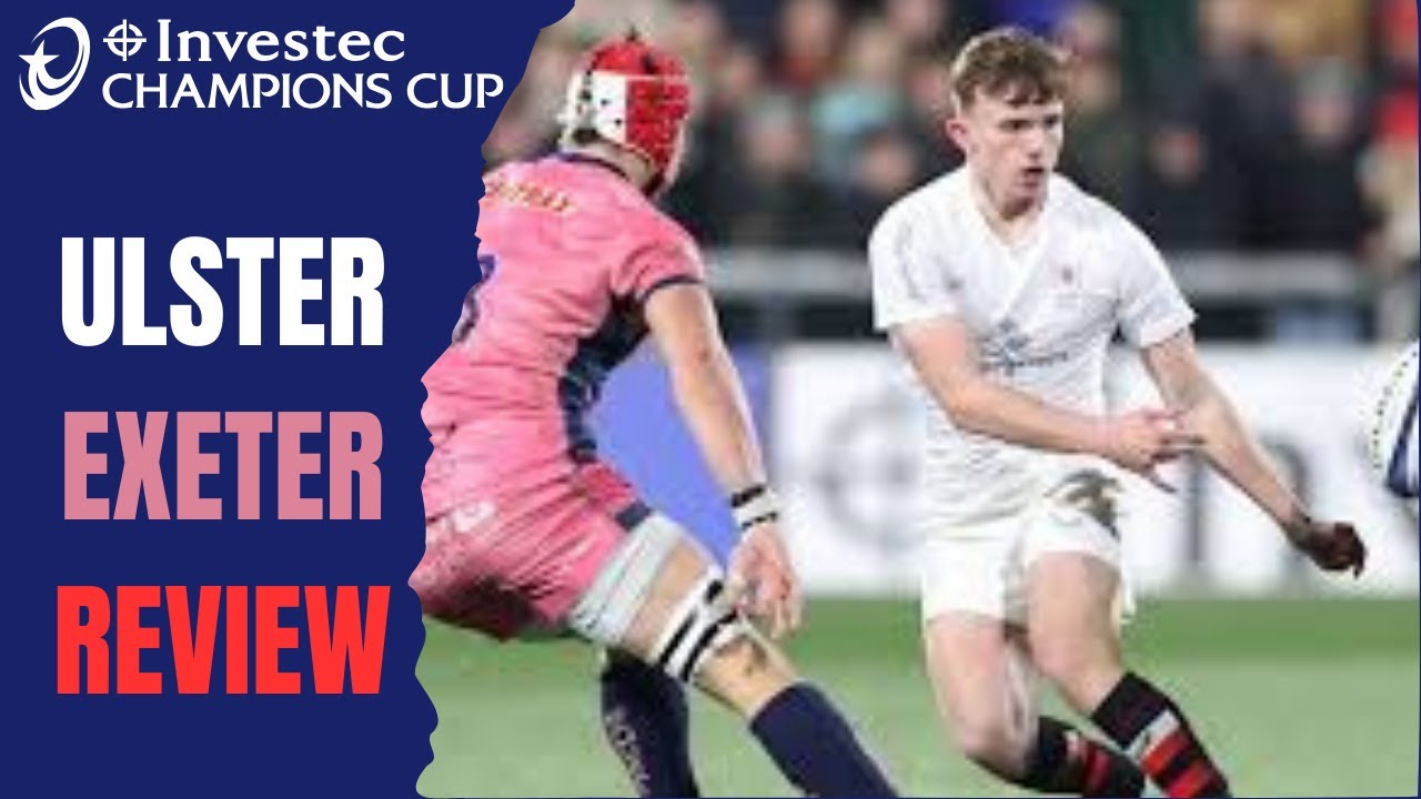 Ulster v Exeter Champions Cup 2024/25 Review - YouTube
