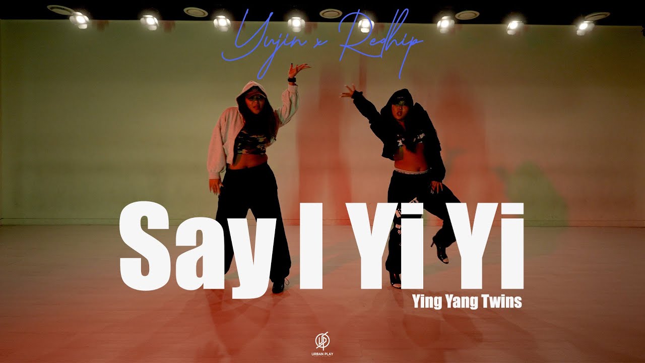 Say I Yi Yi _Ying Yang Twins / YUJIN X REDHIP Choreography / Urban Play ...