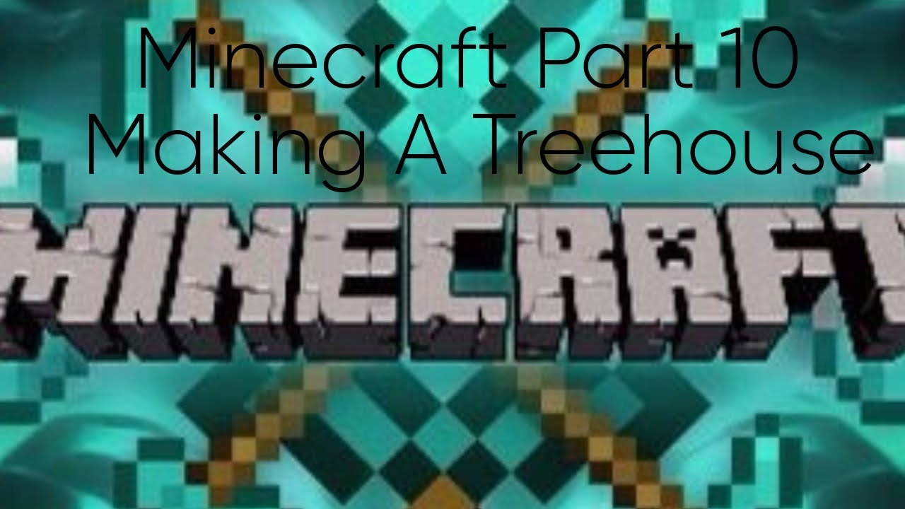 Minecraft Part 10 Making A Treehouse - YouTube