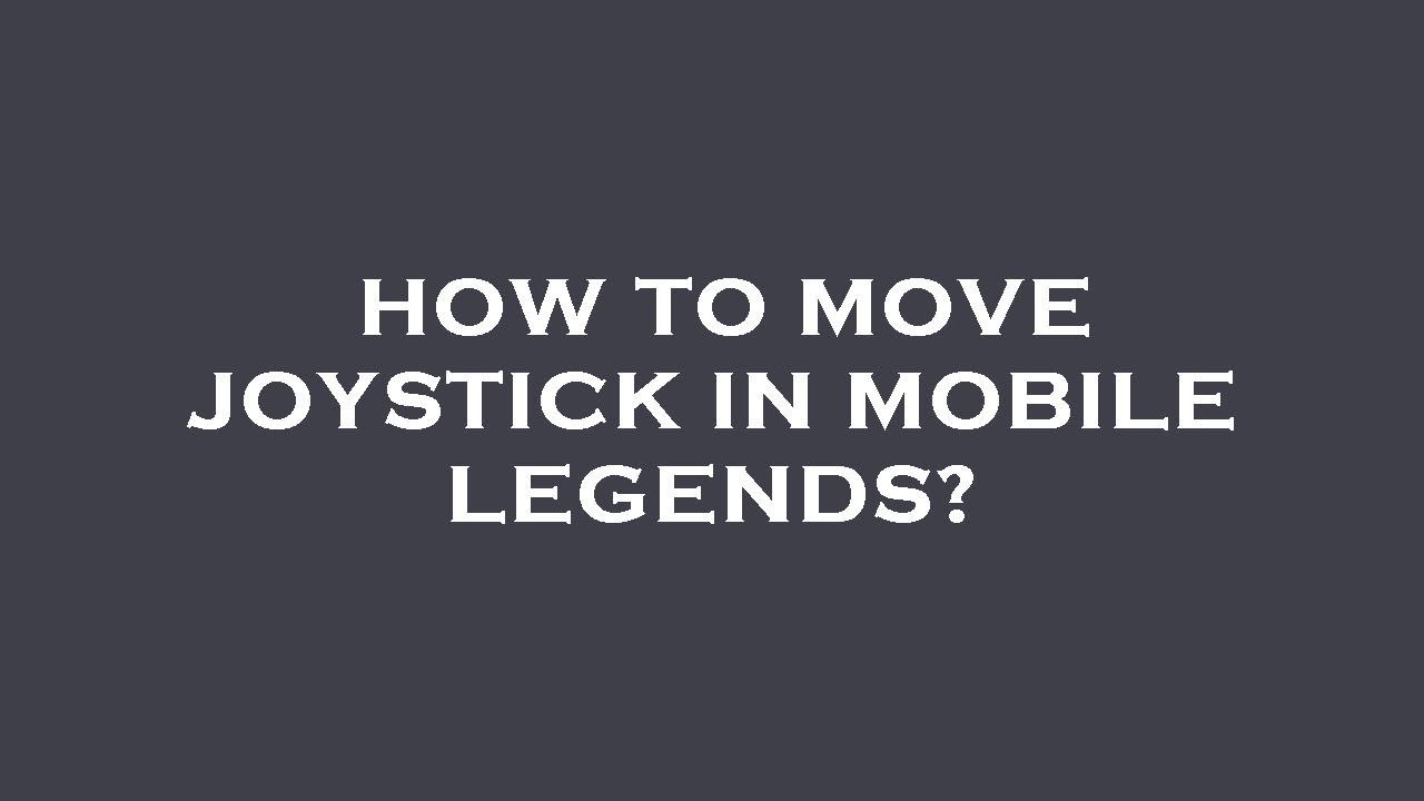How to move joystick in mobile legends? - YouTube