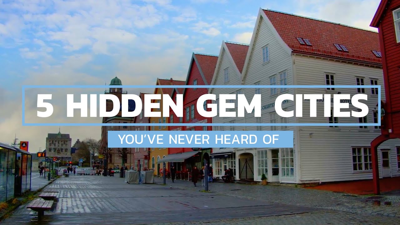 Discover 5 Hidden Gem Cities You Must Visit: Unseen Travel Destinations ...