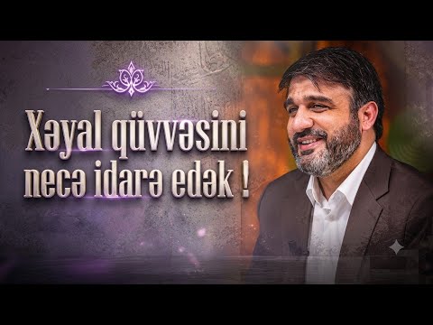 Hacı Ramil -  Xəyal qüvvəsini necə idarə edək !
