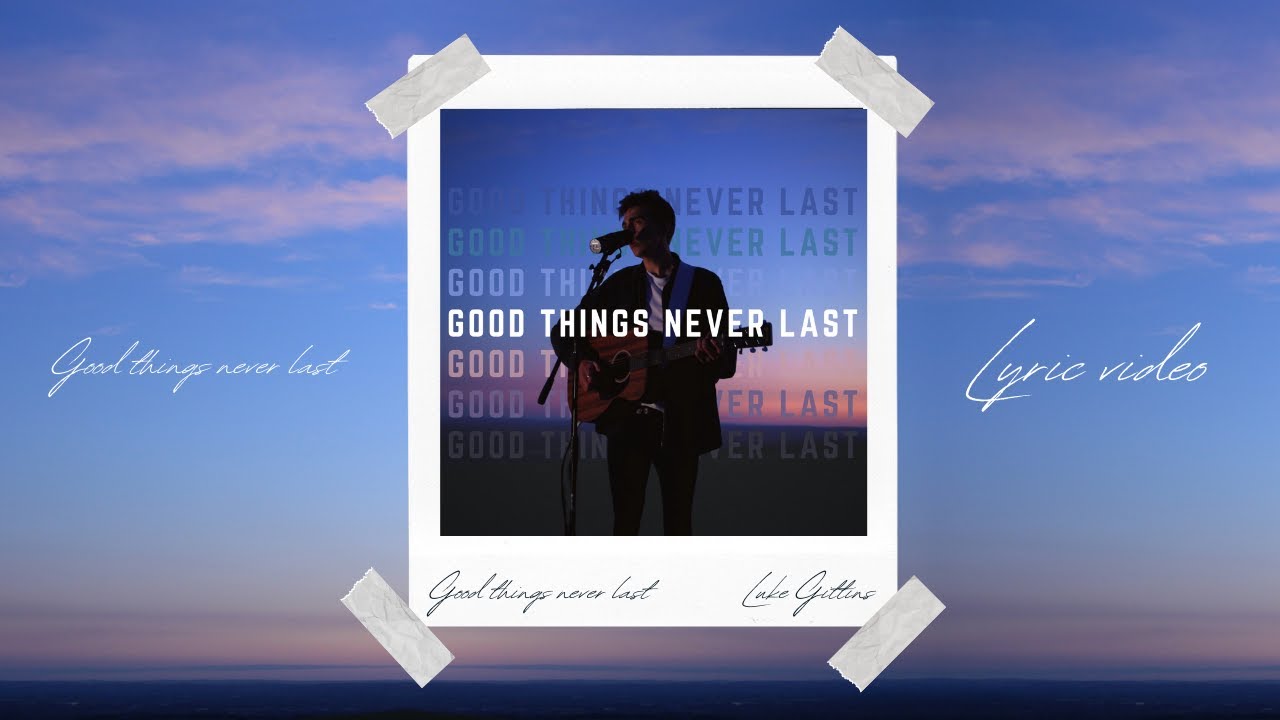 Luke Gittins - Good Things Never Last (Official Lyric Video) - YouTube