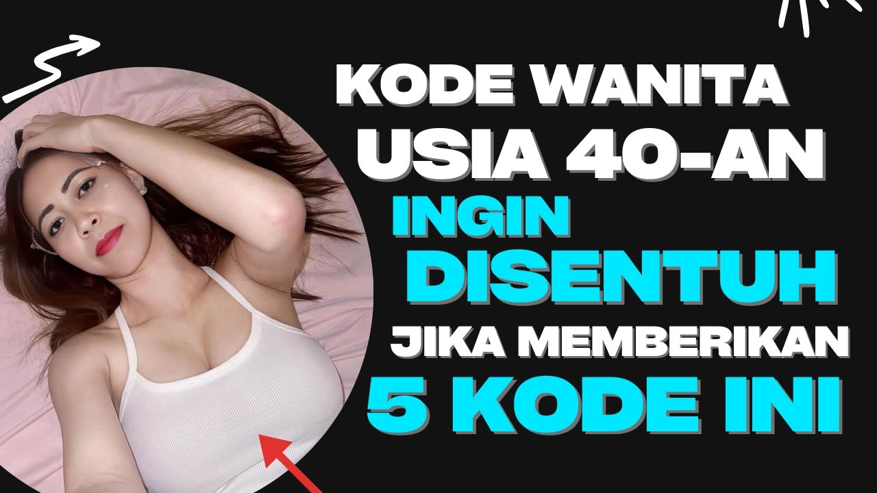 Wanita Usia 40 Tahunan Ingin Disentuh Jika Memberikan 5 Kode Ini - YouTube