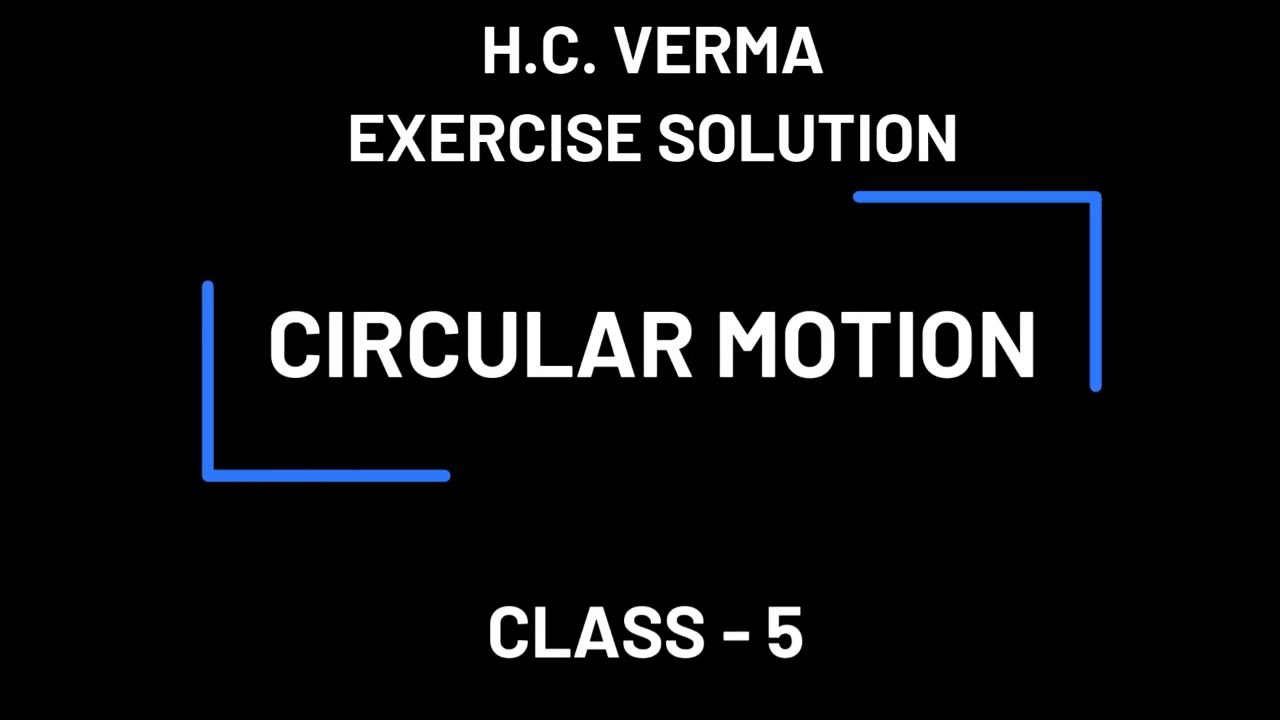 CLASS 5, CIRCULAR MOTION, EXERCISE SOLUTION, H C VERMA - YouTube