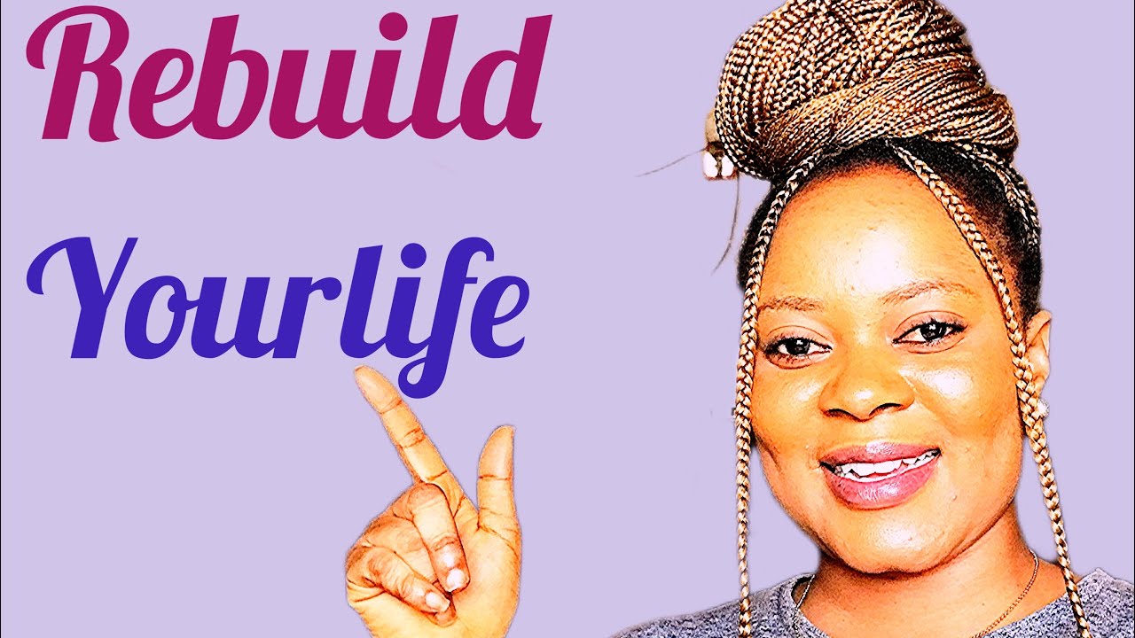 How to rebuild your life (6tips) - YouTube
