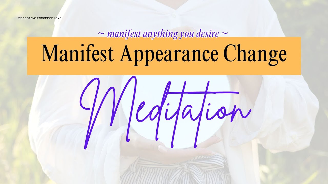 Manifest Appearance Change Meditation | Law of Assumption | Mindset ...