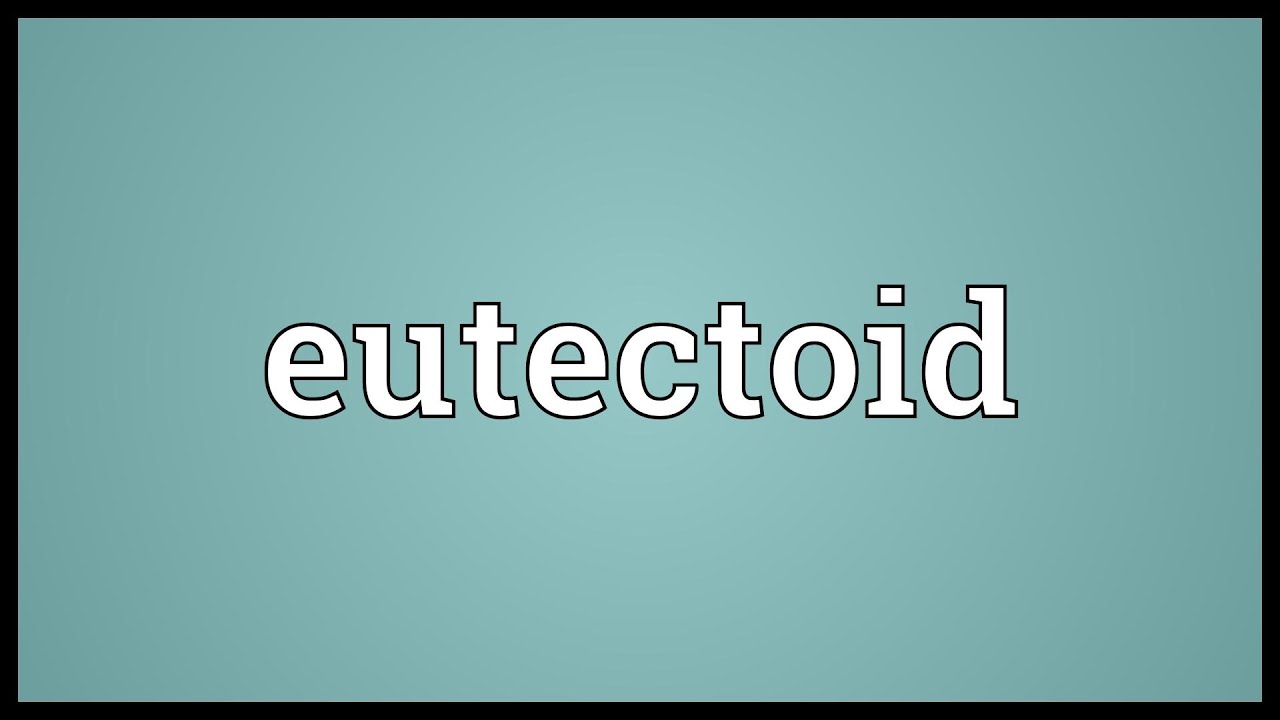 Eutectoid Meaning - YouTube