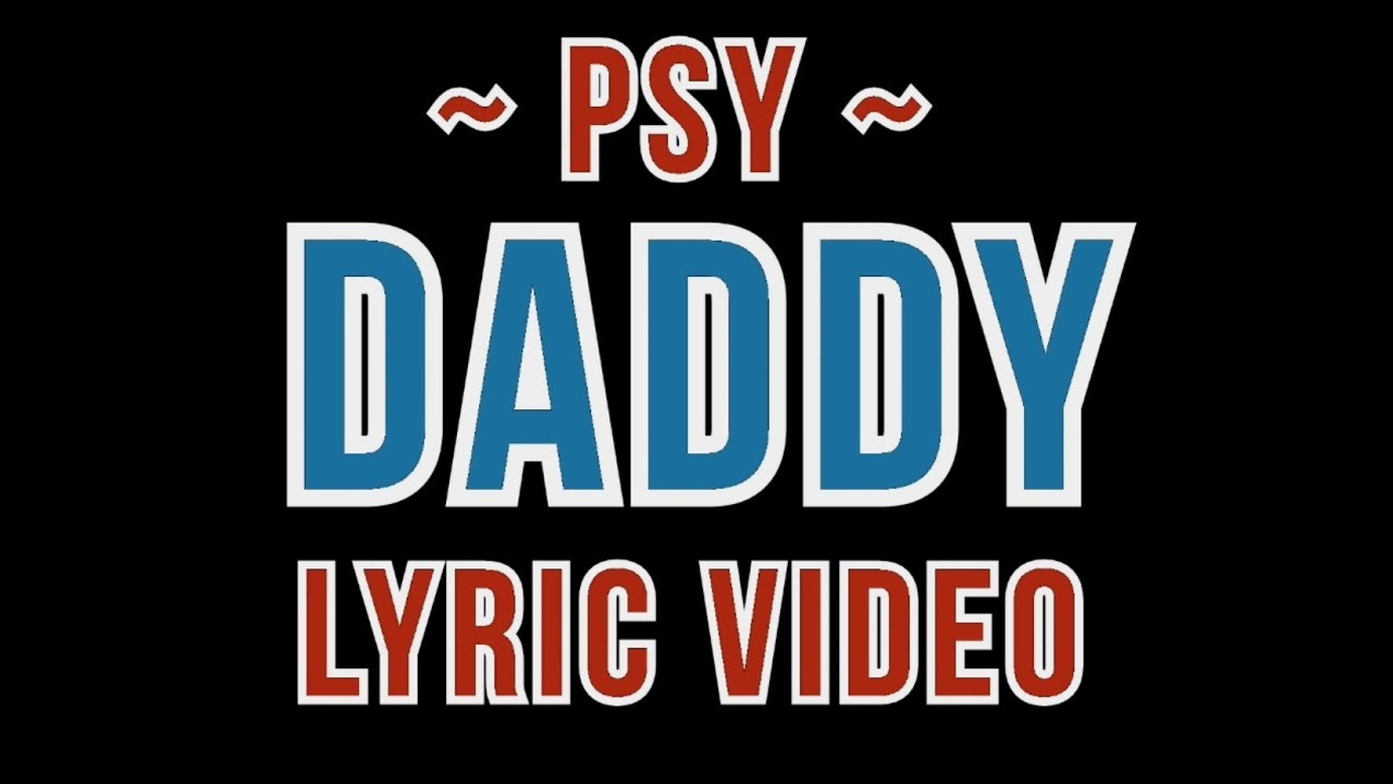 Daddy | Psy | LYRICS on screen! | HD! - YouTube