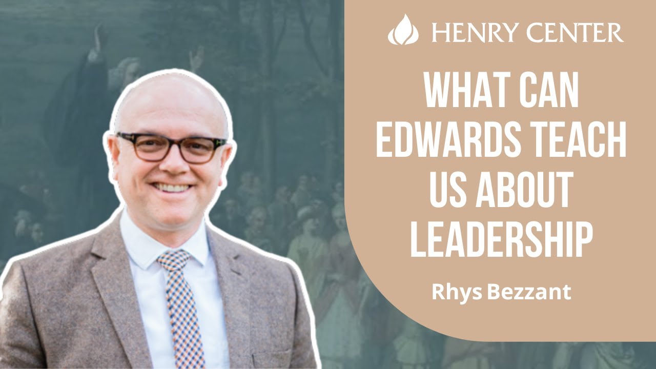 What can Edwards Teach Us about Leadership | Rhys Bezzant - YouTube