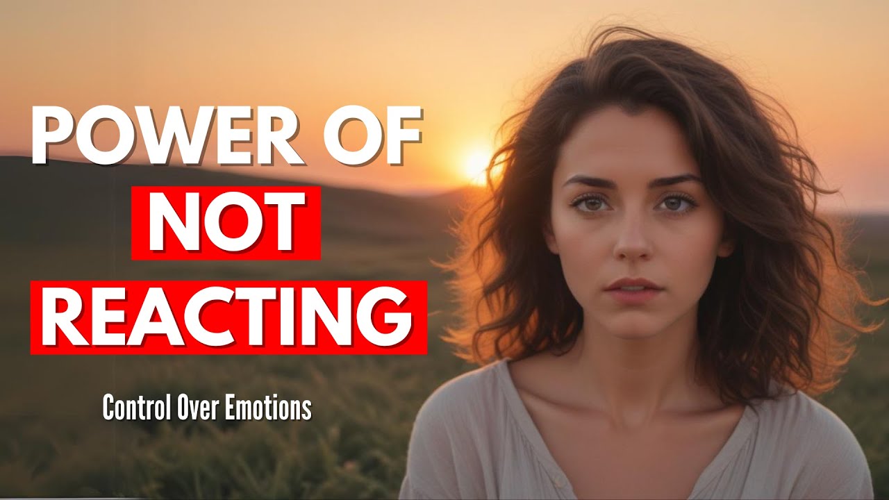 The Power of NOT Reacting | 10 Habits to Control Your Mind & Emotions ...