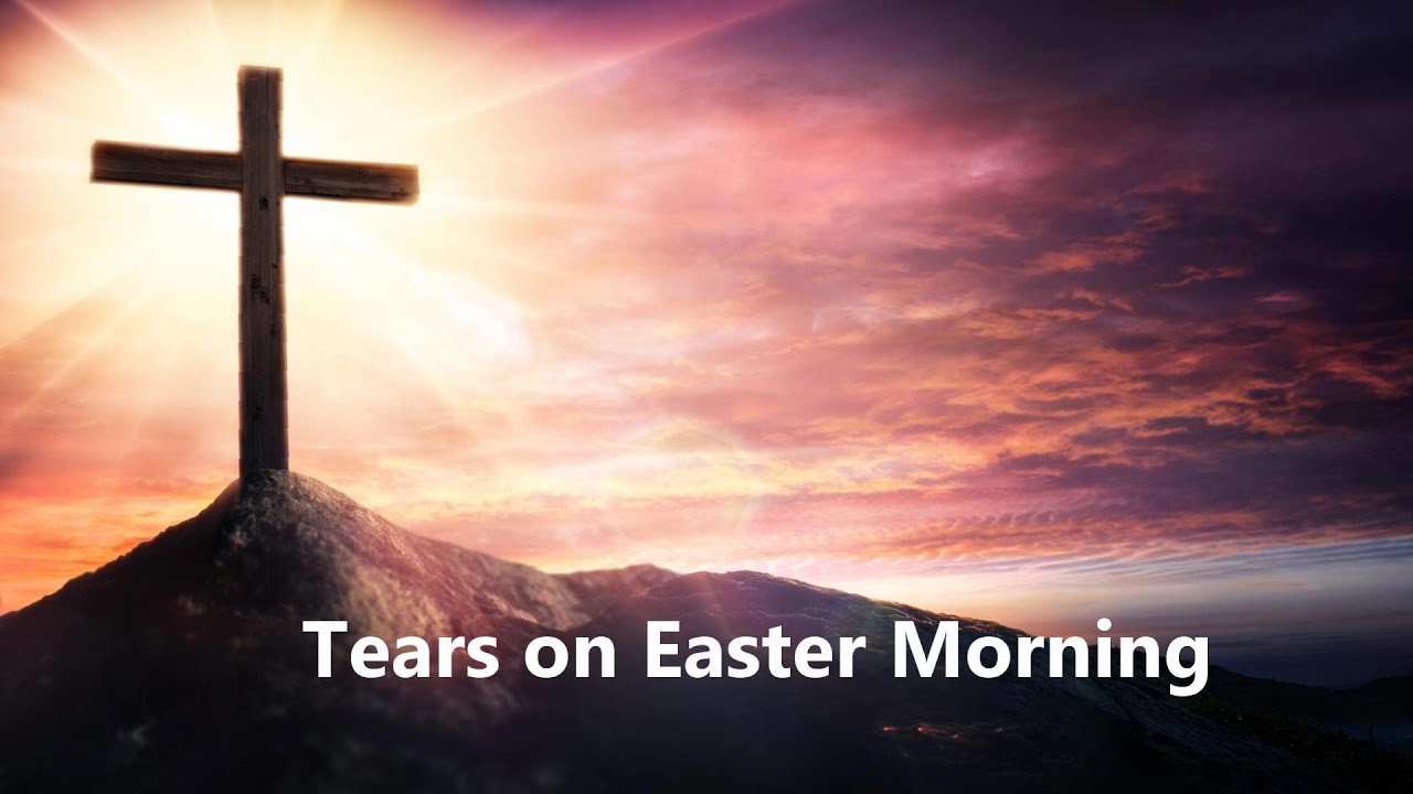Tears on Easter Morning - YouTube