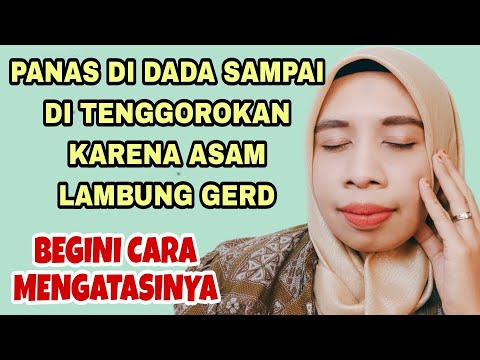 PANAS DI DADA SAMPAI KE TENGGOROKAN KARENA ASAM LAMBUNG GERD ~ BEGINI CARA MENGATASINYA